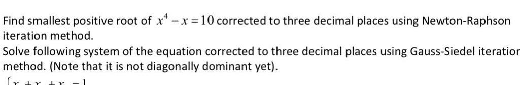 Solved Find smallest positive root of x - x = 10 corrected | Chegg.com