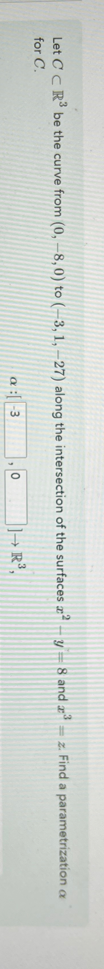 Solved Let CsubR3 ﻿be the curve from (0,-8,0) ﻿to (-3,1,-27) | Chegg.com