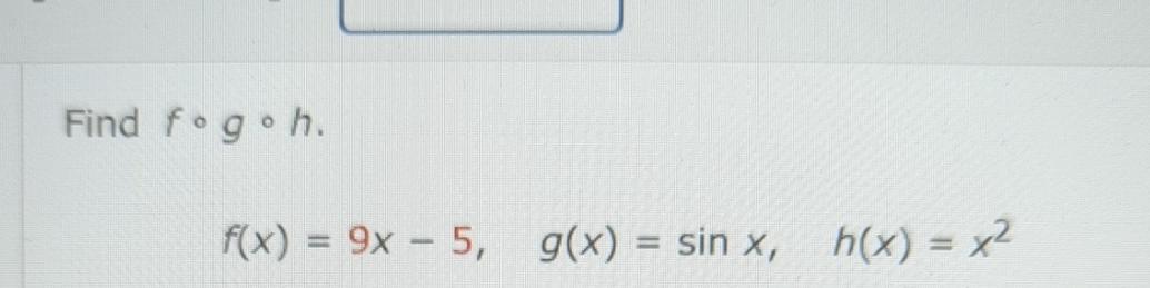 Solved Find f@g@h.f(x)=9x-5,g(x)=sinx,h(x)=x2 | Chegg.com