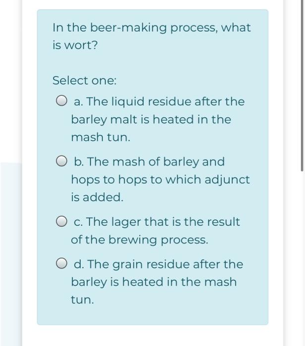Solved In the beer-making process, what is wort? Select one: | Chegg.com