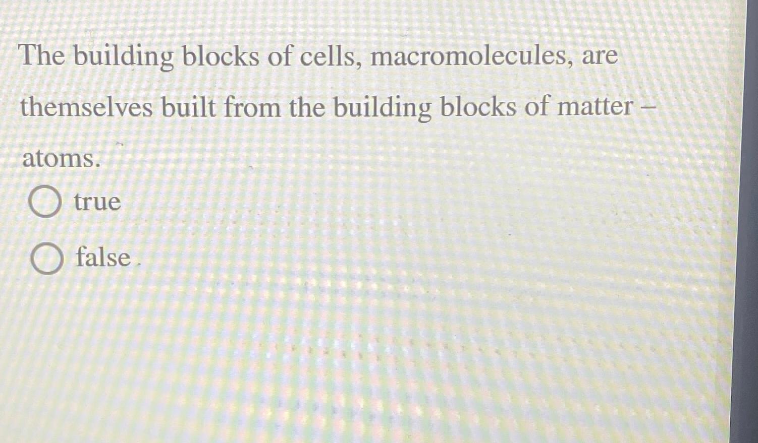 Solved The building blocks of cells, macromolecules, are | Chegg.com