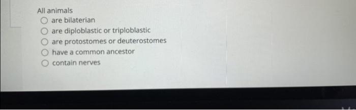 Solved All animals O are bilaterian are diploblastic or | Chegg.com