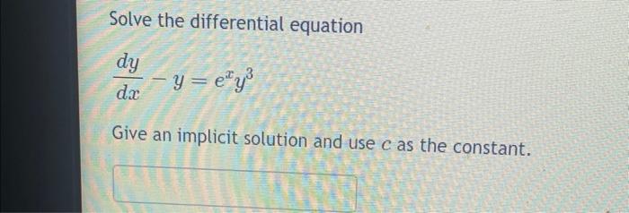 Solved Solve the differential equation dxdy−y=exy3 Give an | Chegg.com