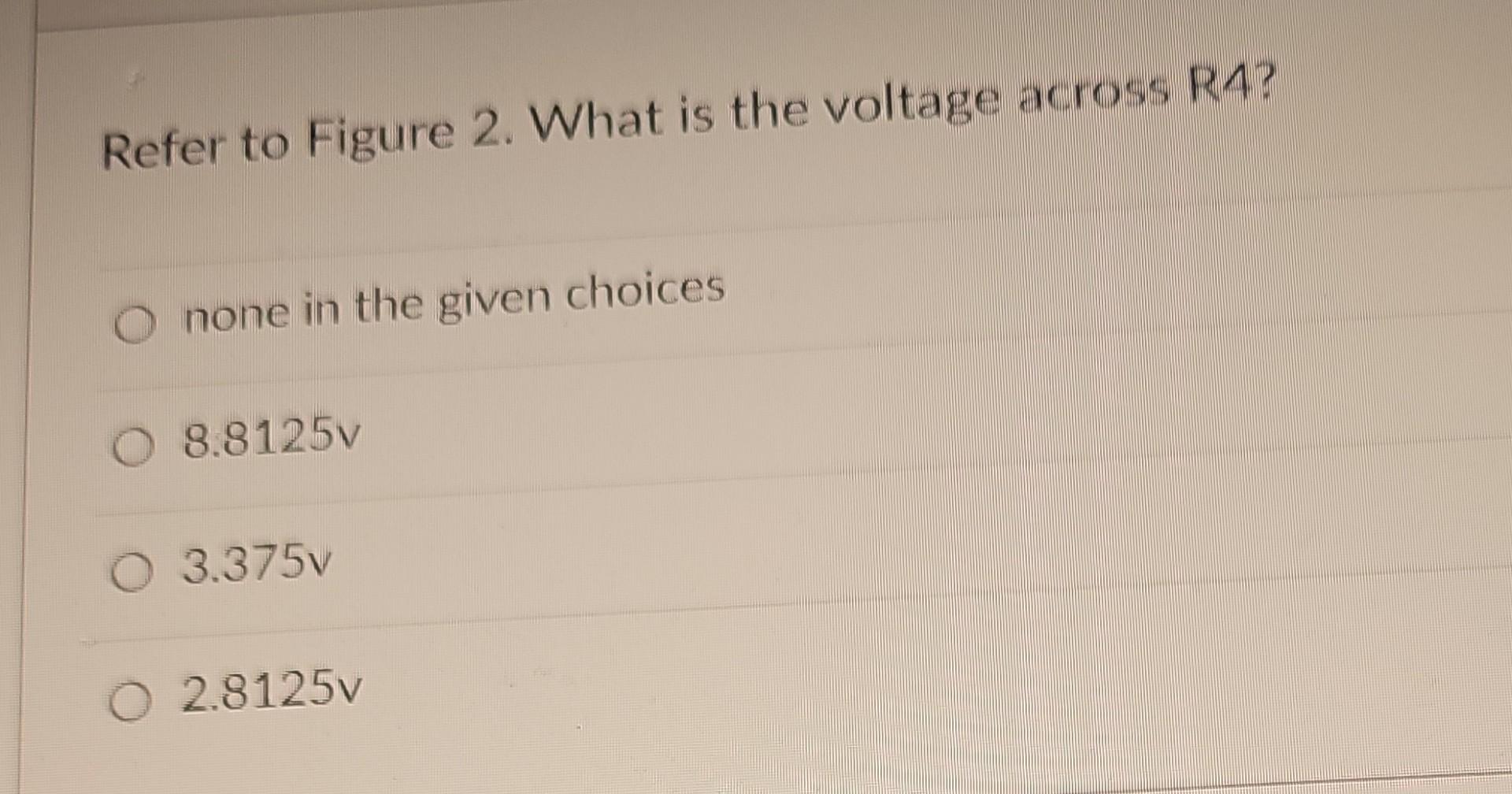 Solved Refer to Figure 2. What is the voltage across R4? | Chegg.com