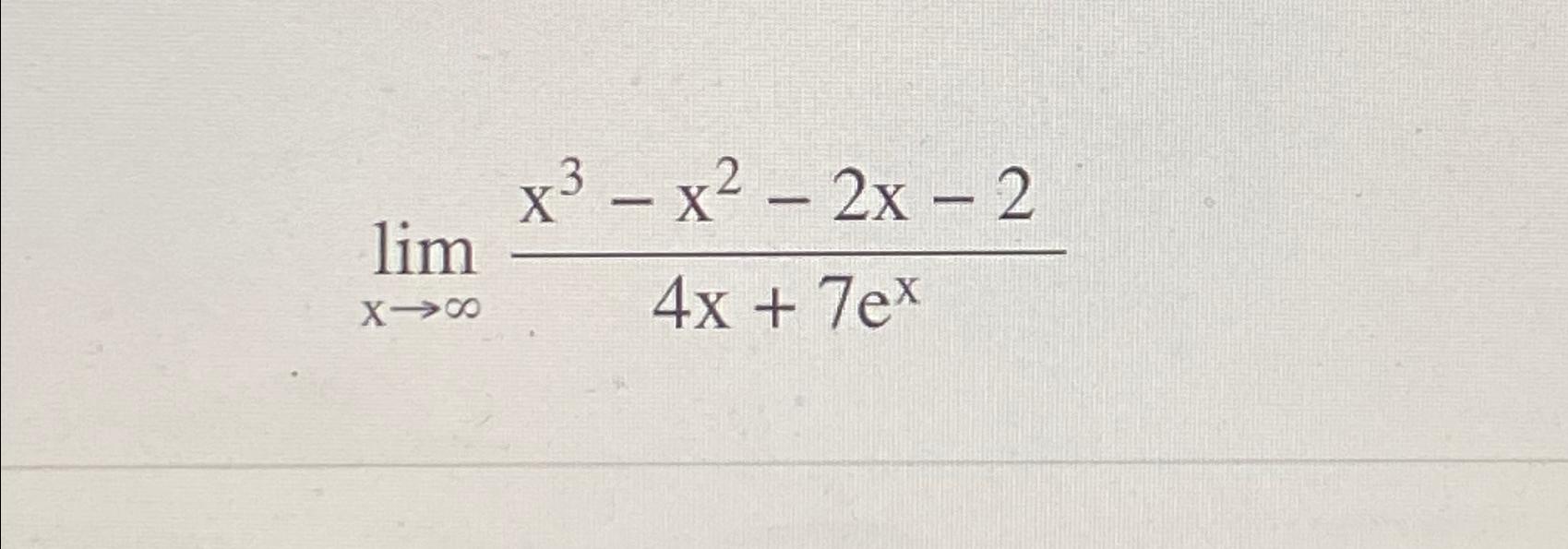 Solved limx→∞x3-x2-2x-24x+7ex | Chegg.com