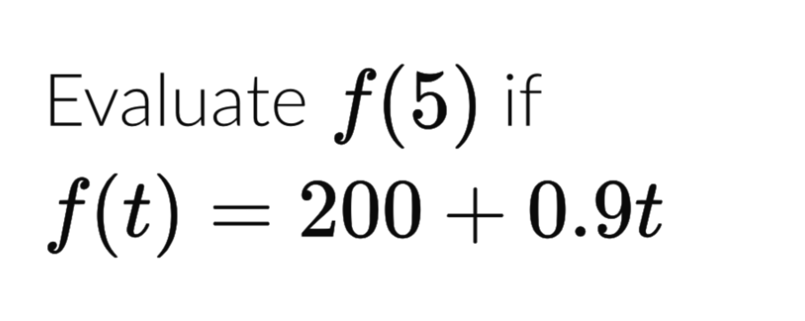 Solved Evaluate f(5) ﻿iff(t)=200+0.9t | Chegg.com