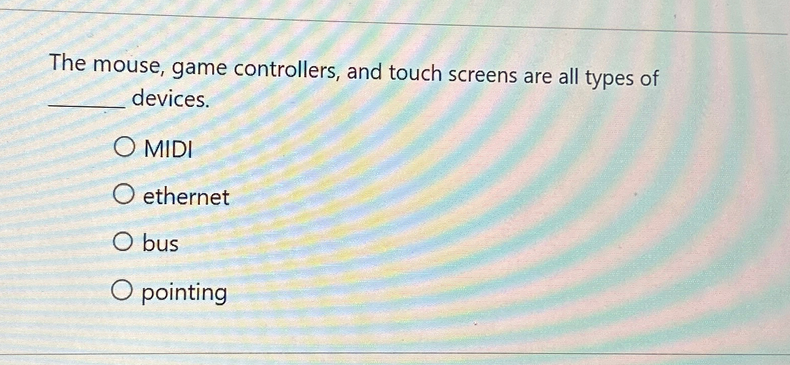 Solved The mouse, game controllers, and touch screens are | Chegg.com