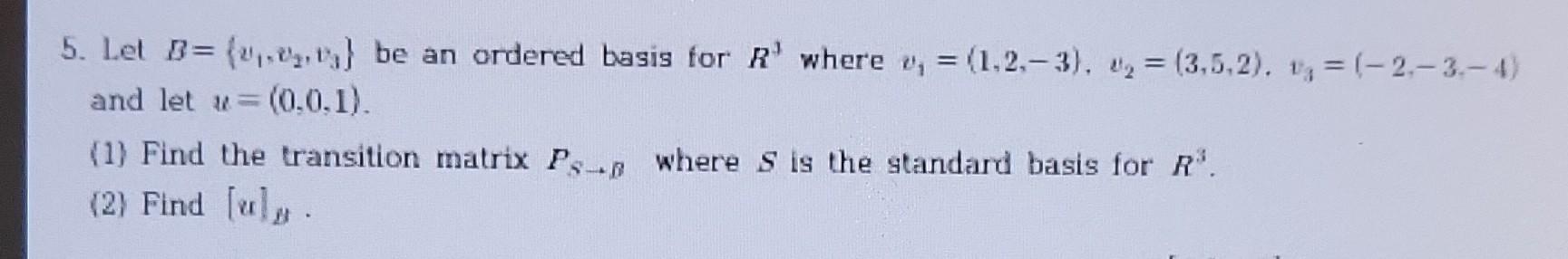 Solved 5. Let B={v1,v2,v3} be an ordered basis for R3 where | Chegg.com