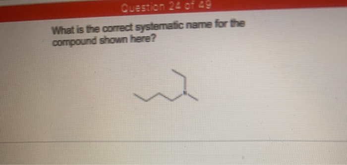 Solved Question 240123 What is the correct systematic name | Chegg.com