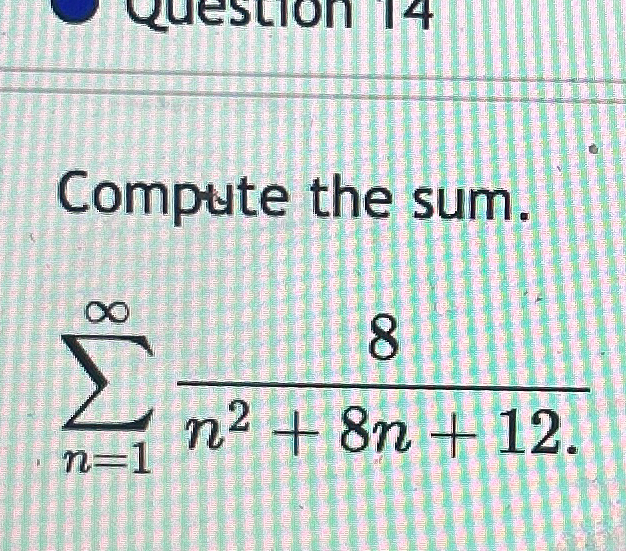 Solved Compute the sum.∑n=1∞8n2+8n+12 | Chegg.com