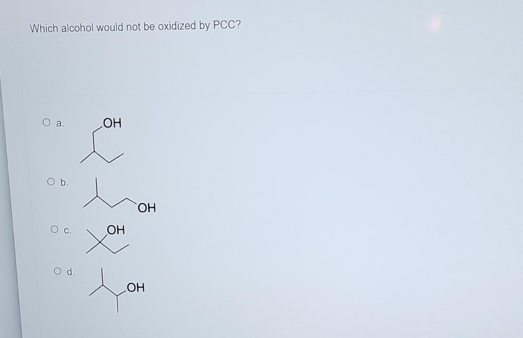 Solved Which alcohol would not be oxidized by PCC? a. b. c. | Chegg.com