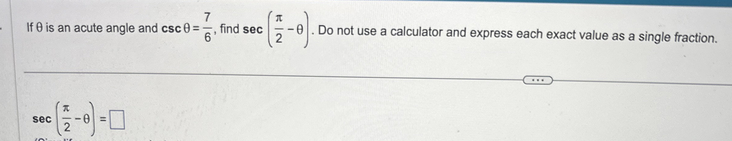 Solved If θ ﻿is an acute angle and cscθ=76, ﻿find sec(π2-θ). | Chegg.com