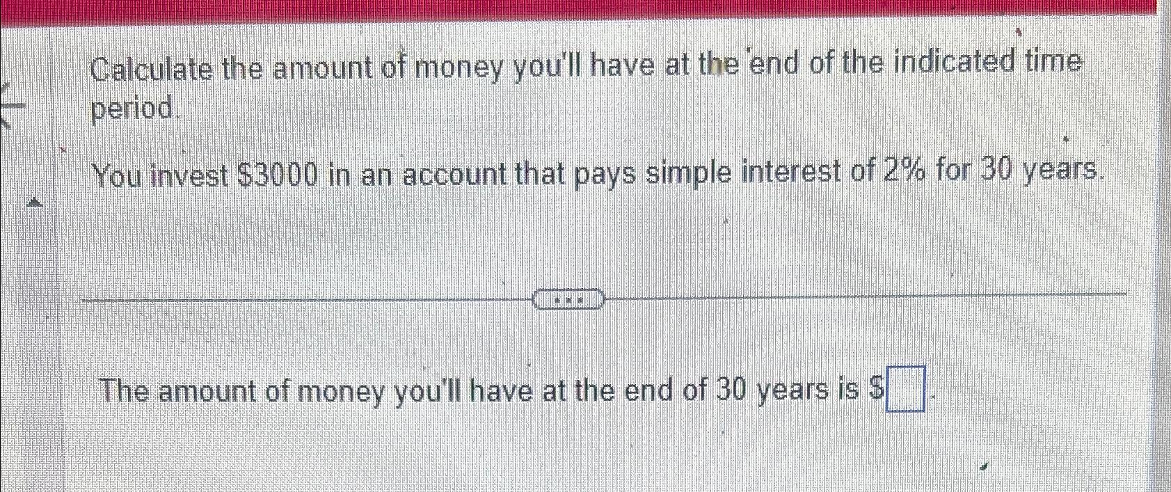 Solved Calculate the amount of money you'll have at the end | Chegg.com