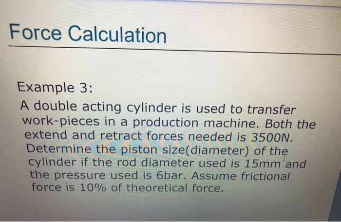 Solved Force Calculation Example 3: A double acting cylinder | Chegg.com