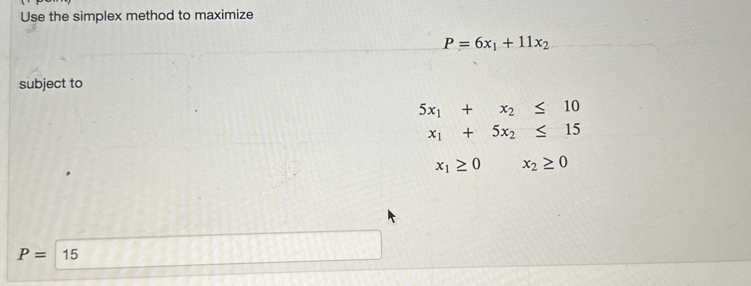 Solved by an EXPERT Use the simplex method to maximizeP=6x1+11x2subject | Chegg.com