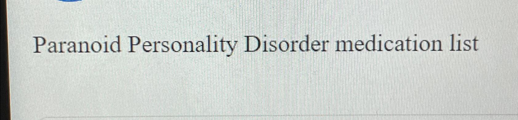 Solved Paranoid Personality Disorder medication list | Chegg.com