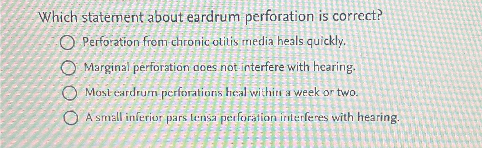 Solved Which statement about eardrum perforation is | Chegg.com