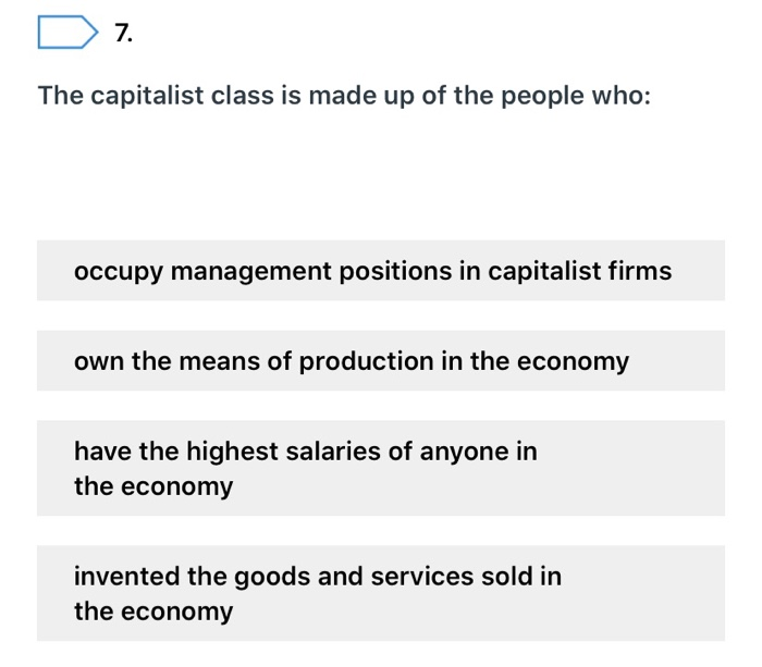 Solved 7. The capitalist class is made up of the people who: | Chegg.com