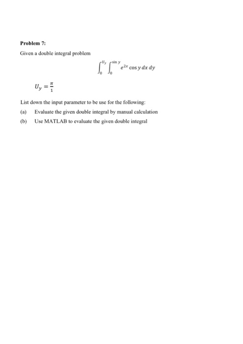 Solved Problem 7: Given a double integral problem ST"*:* cos | Chegg.com