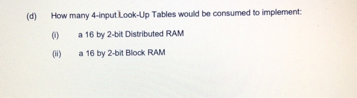 Solved (d) How many 4-input Look-Up Tables would be consumed | Chegg.com