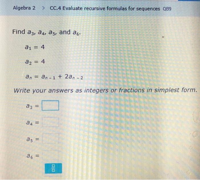 Solved Algebra 2 > CC.4 Evaluate recursive formulas for | Chegg.com