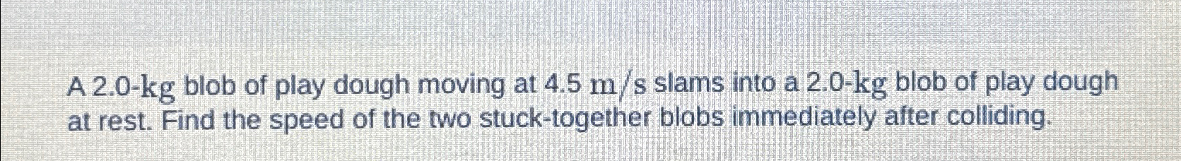 Solved A 2.0-kg ﻿blob of play dough moving at 4.5ms ﻿slams | Chegg.com