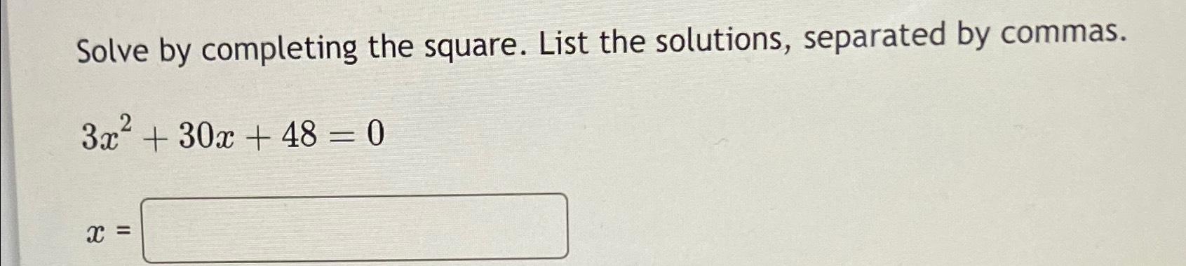 Solved Solve by completing the square. List the solutions, | Chegg.com