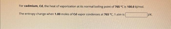 Solved For cadmium, Cd, the heat of vaporization at its | Chegg.com