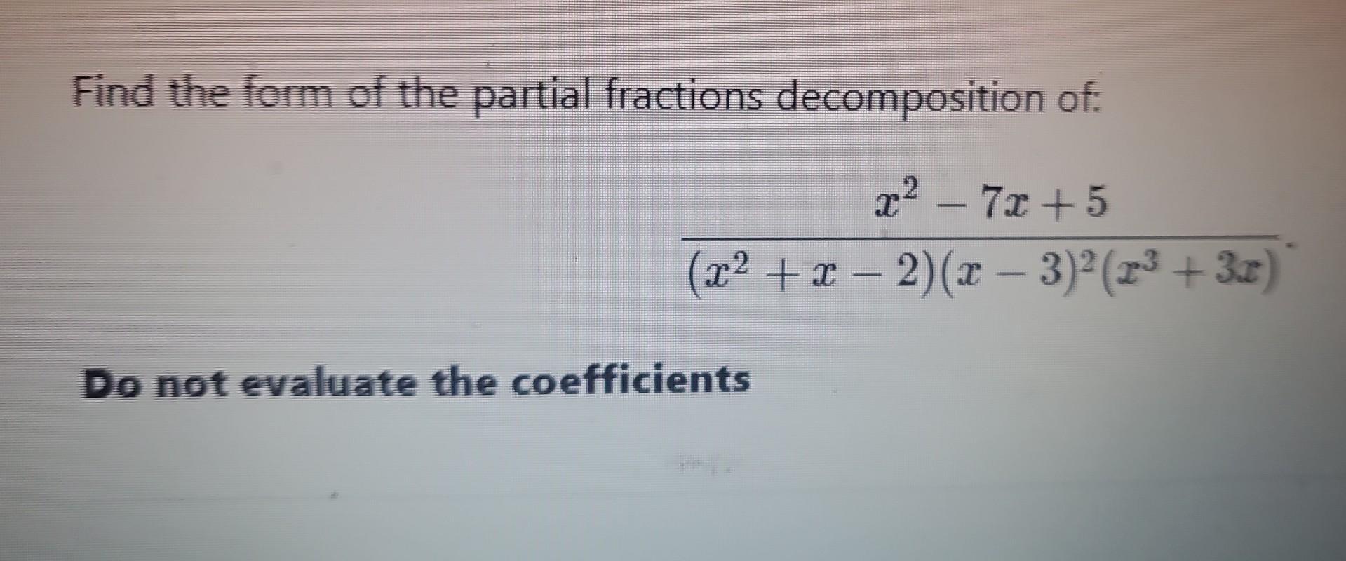 Solved Find the form of the partial fractions decomposition | Chegg.com