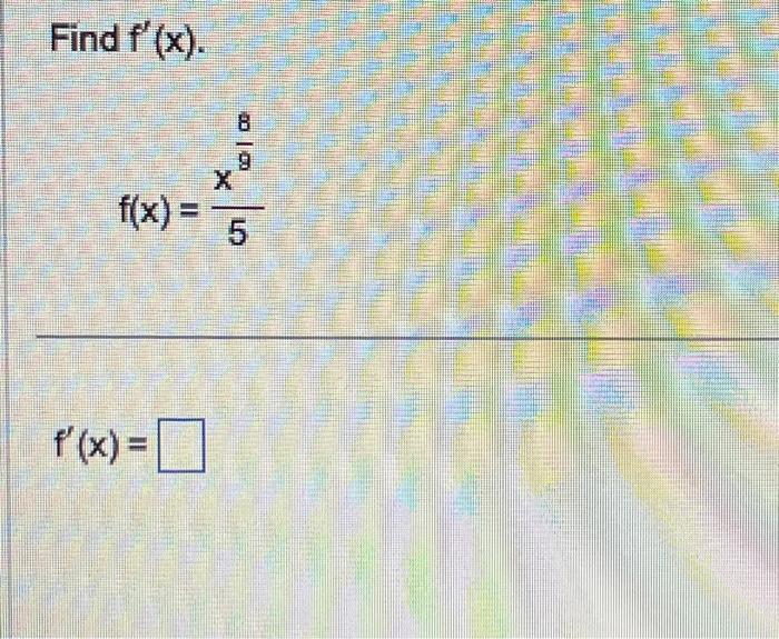 Solved Find f′(x) f(x)=5x98 f′(x)= | Chegg.com