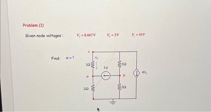 Solved Problem (1) Given node voltages : Find: α = ? V = | Chegg.com
