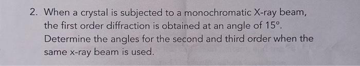 Solved 2 When A Crystal Is Subjected To A Monochromatic