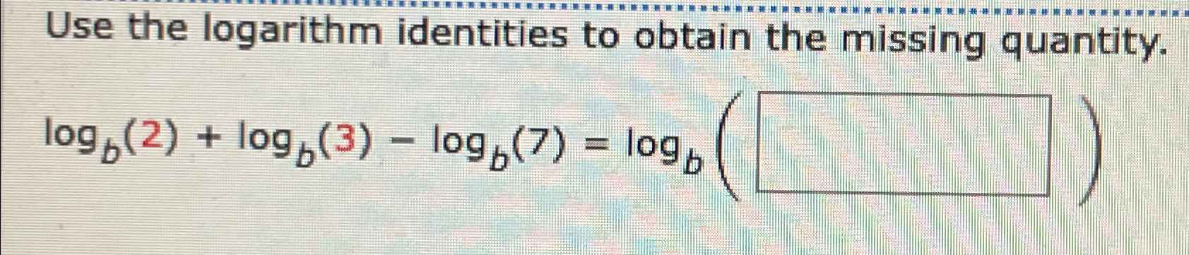 Solved Use the logarithm identities to obtain the missing | Chegg.com
