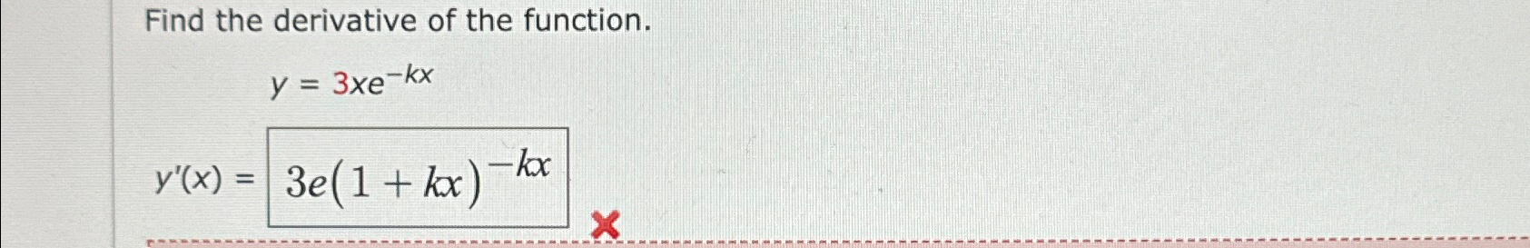 Solved Find the derivative of the function.y=3xe-kxy'(x)= | Chegg.com