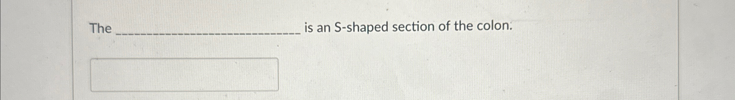 Solved is an S-shaped section of the colon: | Chegg.com