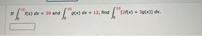 Solved If ∫010f(x)dx=39 and ∫010g(x)dx=12, find | Chegg.com