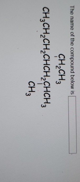 Solved The name of the compound below is CH2CH3 | Chegg.com