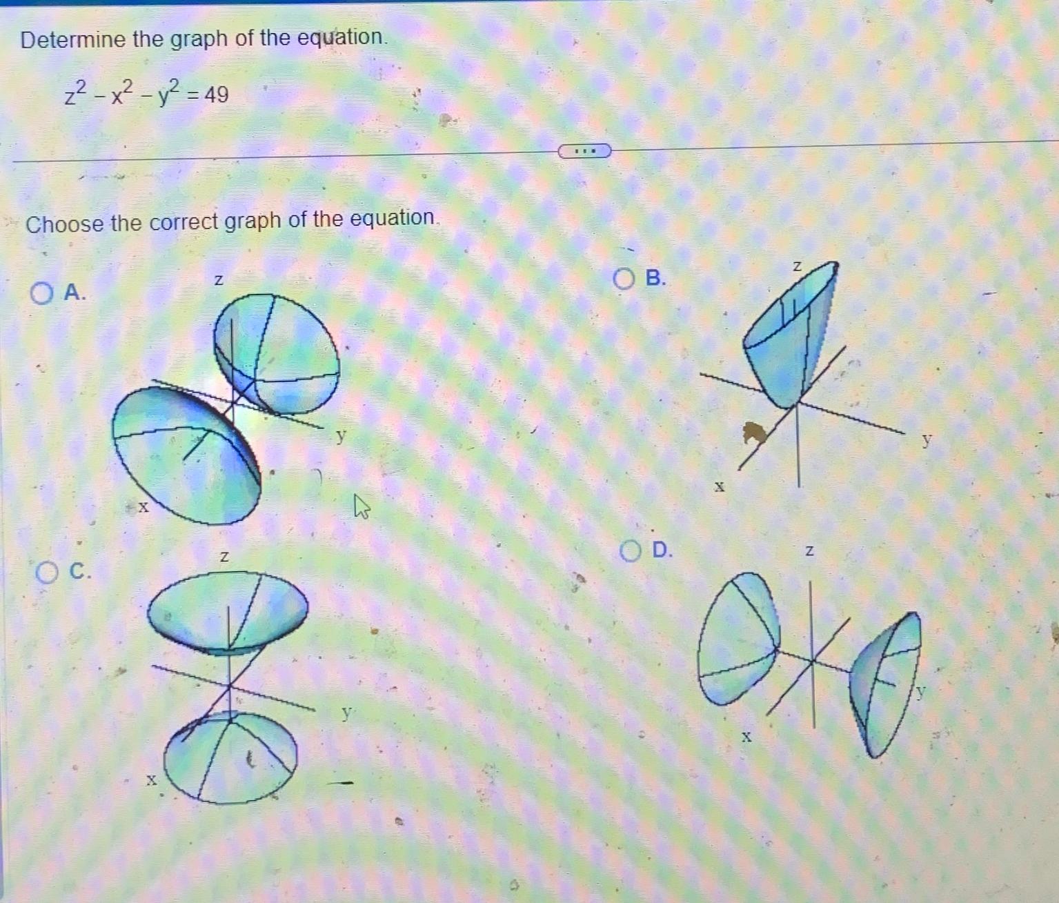 Solved Determine the graph of the equation.z2-x2-y2=49Choose | Chegg.com