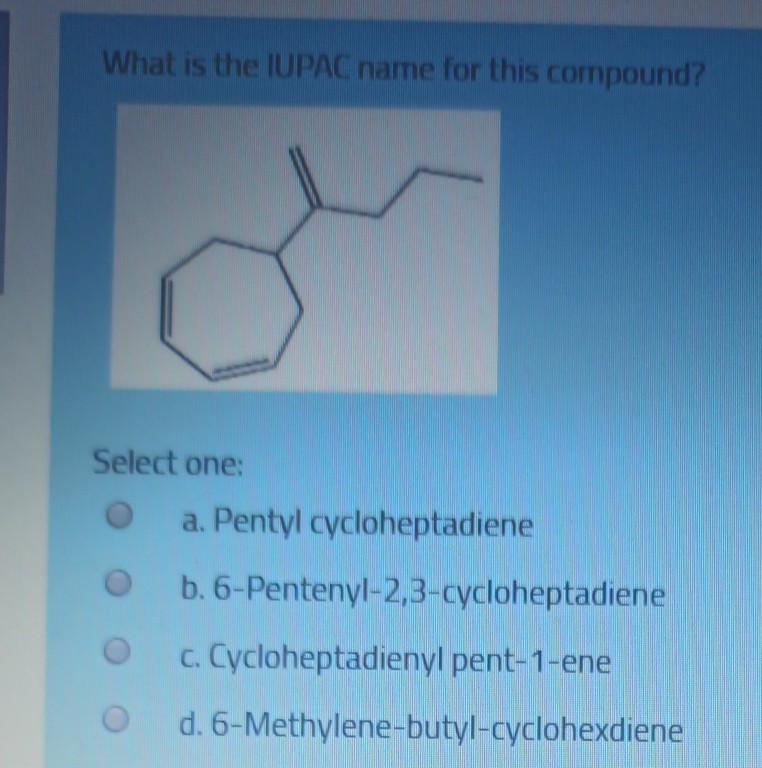 Solved What is the IUPAC name for this compound? Select one: | Chegg.com