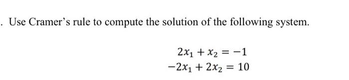 Solved Use Cramer's rule to compute the solution of the | Chegg.com