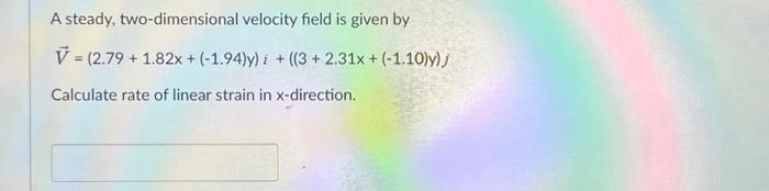 Solved A steady, two-dimensional velocity field is given by | Chegg.com