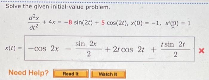 Solved Solve the given initial-value problem. d²x dt² + 4x = | Chegg.com
