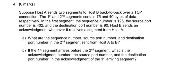 Solved 4. [6 marks) Suppose Host A sends two segments to | Chegg.com