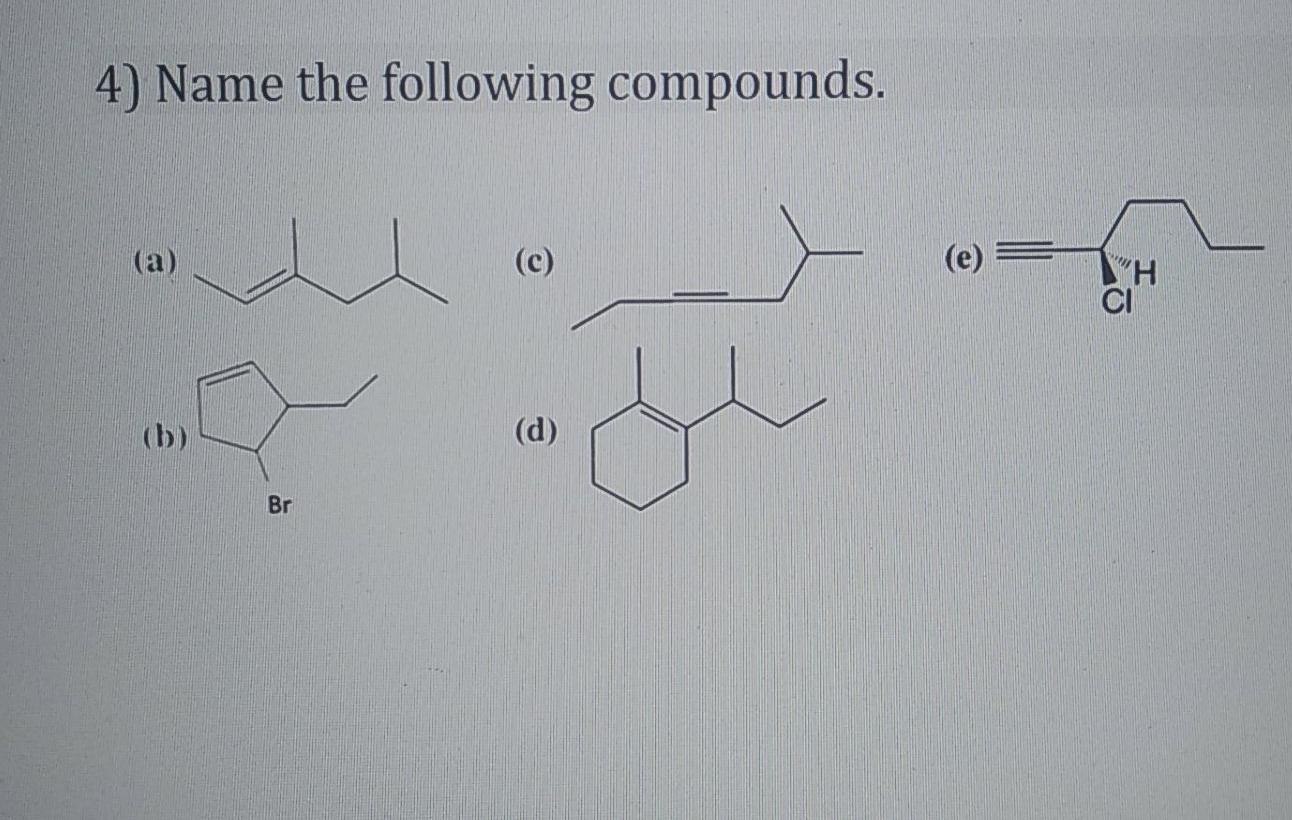 Solved 4) Name the following compounds. (c) (e) "Ή CI (b) | Chegg.com