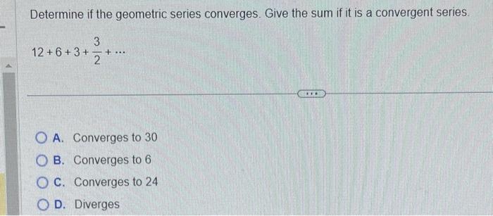 Solved Determine if the geometric series converges. Give the | Chegg.com
