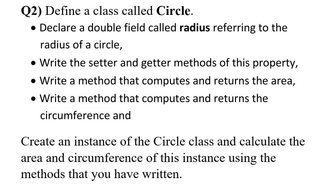 Solved Q2) Define a class called Circle. - Declare a double | Chegg.com
