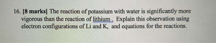 Solved 16. [8 marks] The reaction of potassium with water is | Chegg.com
