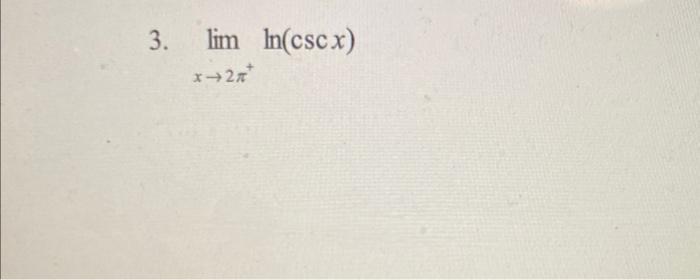 Solved 3. limx→2π+ln(cscx) | Chegg.com