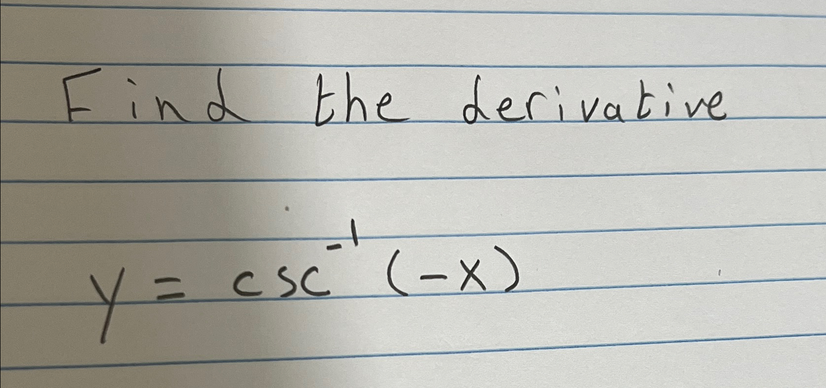 Solved Find the derivativey=csc-1(-x) | Chegg.com