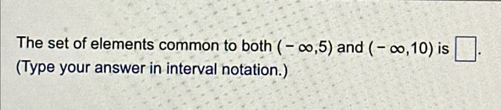 Solved The set of elements common to both (-∞,5) ﻿and | Chegg.com